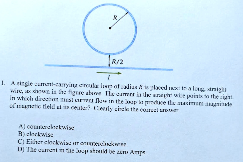 SOLVED: R R/2 1. A single current-carrying circular loop of radius R is placed next to a wire ...