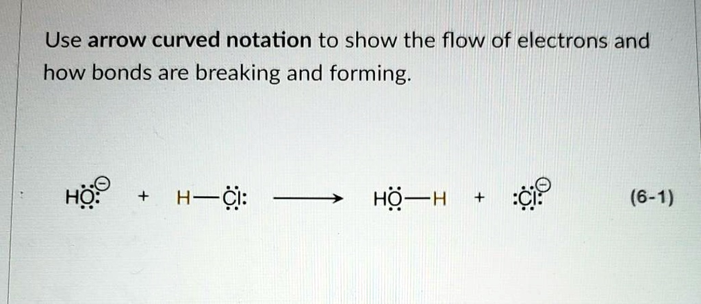 SOLVED: Use arrow curved notation to show the flow of electrons and how bonds are breaking and ...