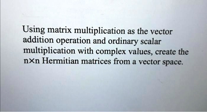 [GET ANSWER] Using matrix multiplication as the vector addition ...