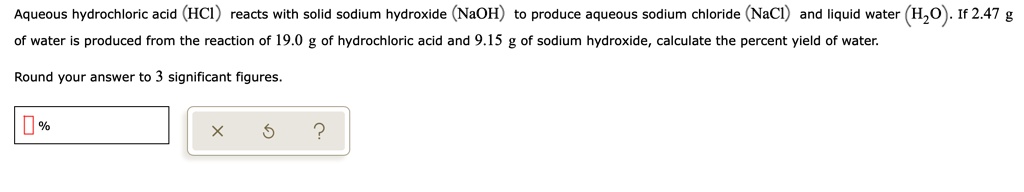 SOLVED: Aqueous hydrochloric acid (HCl) reacts with solid sodium hydroxide (NaOH) to produce ...