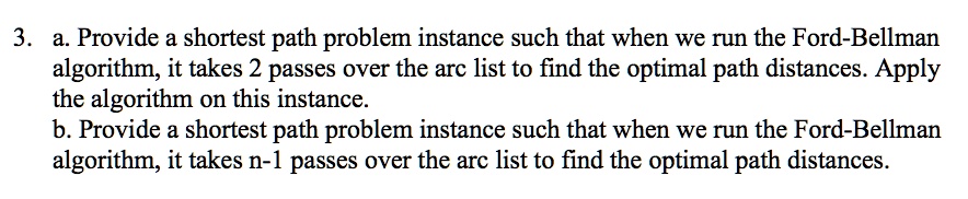 SOLVED: 3. a. Provide a shortest path problem instance such that when ...