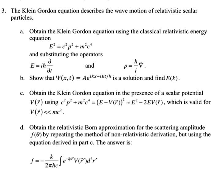 3 the klein gordon equation describes the wave motion of relativistic scalar particles a obtain ...