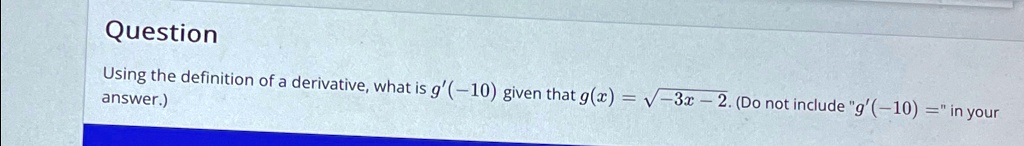 SOLVED: Question: Using the definition of a derivative, what is g'(x ...