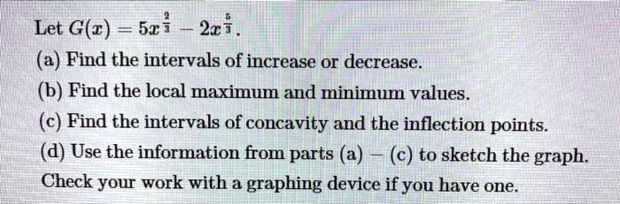 SOLVED:Let G(c) 5c } 2r# (a) Find the intervals of increase Or decrease ... SOLVED:Let G(c) 5c } 2r# (a) Find the intervals of increase Or decrease ...