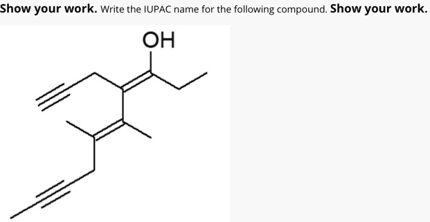 SOLVED: Show your work Write the IUPAC name for the following compound ... SOLVED: Show your work Write the IUPAC name for the following compound ...