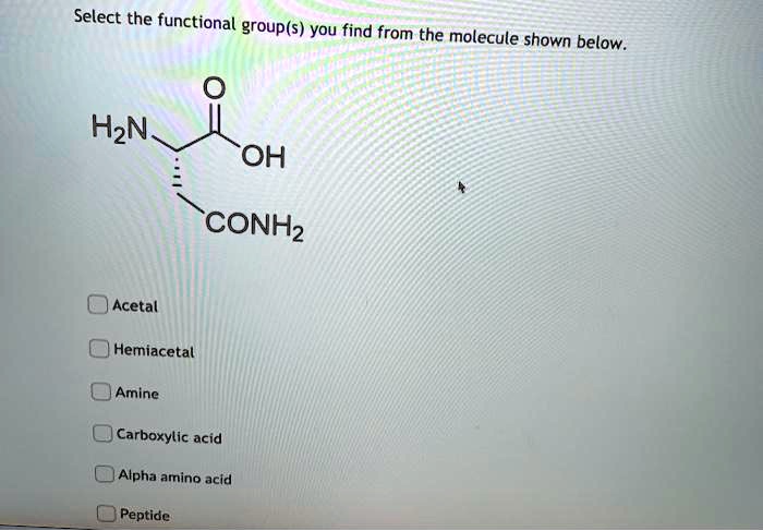 SOLVED: Select the functional group(s) you find from the molecule shown ...