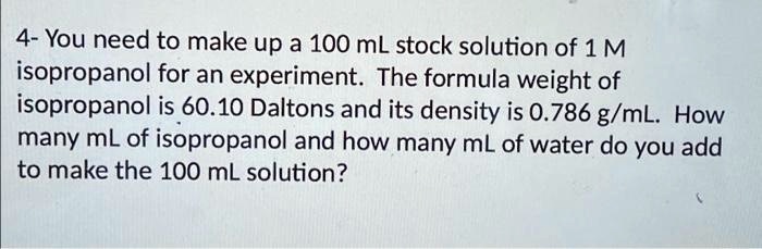 SOLVED: 4- You need to make up a 100 mL stock solution of 1 M ...