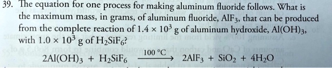 [GET ANSWER] 39. The equation for one process for making aluminum ...