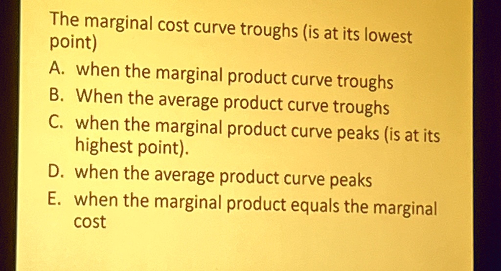 the marginal cost curve troughs is at its lowest point a when the ...