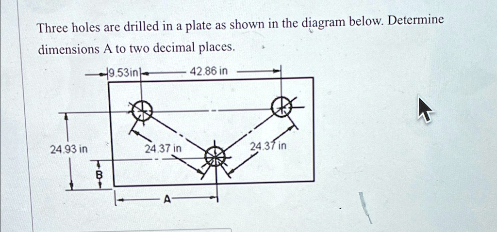 Three holes are drilled in a plate as shown in the diagram below ...