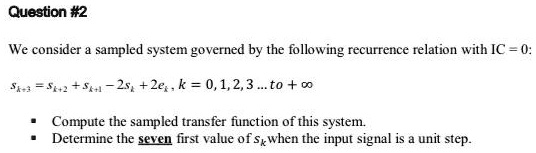 Question #2 We consider a sampled system governed by the following ...