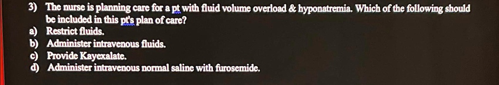 the nurse is planning care for a patient with fluid volume overload and ...