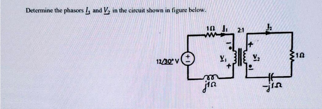 SOLVED: determine the phasors I1 and V2 in the circuit shown in the figure below Determine the ...
