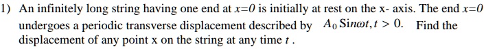 SOLVED: An infinitely long string having one end at x=0 is initially at rest on the X axis. The ...