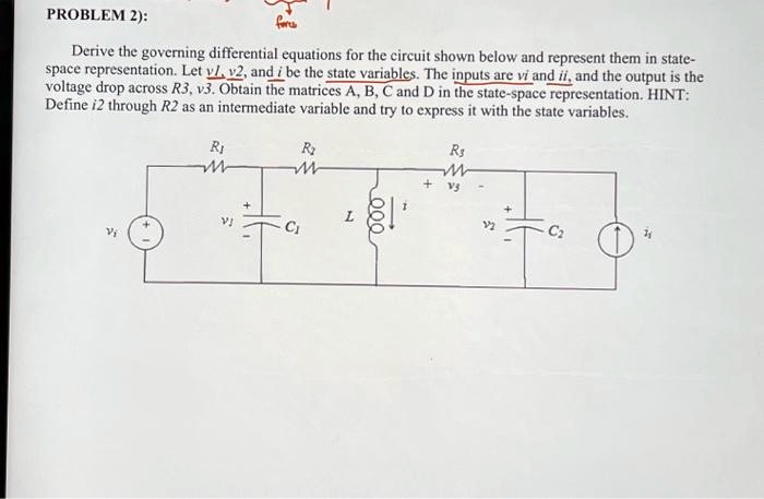 SOLVED: PROBLEM 2): Derive the governing differential equations for the circuit shown below and ...