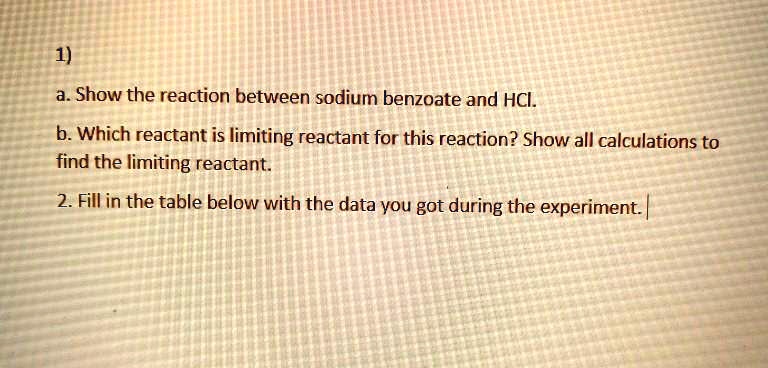 SOLVED: a. Show the reaction between sodium benzoate and HCL b. Which reactant is limiting ...