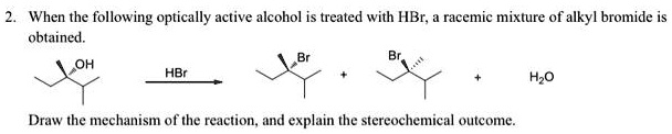 SOLVED: When the following optically active alcohol is treated with HBr ...