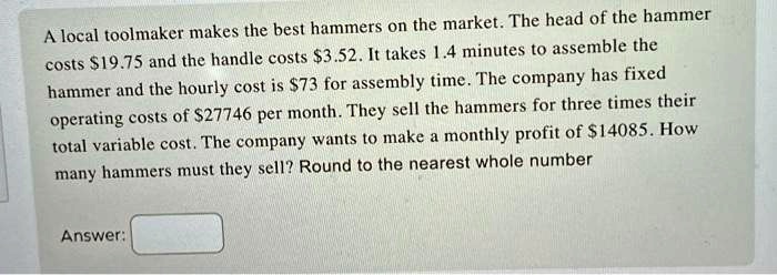SOLVED: A local toolmaker makes the best hammers on the market.The head ...
