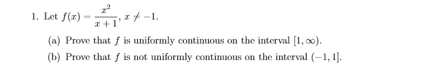 SOLVED: Let f(z) = I / -1. I| 1 Prove that f is uniformly continuous on the interval [1, 0 ...