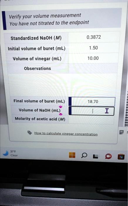 Verify your volume measurement. You have not titrated to the endpoint. Standardized NaOH (M): 0. ...