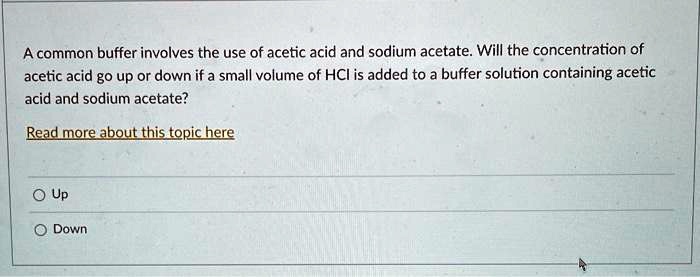 a common buffer involves the use of acetic acid and sodium acetatewill the concentration of ...