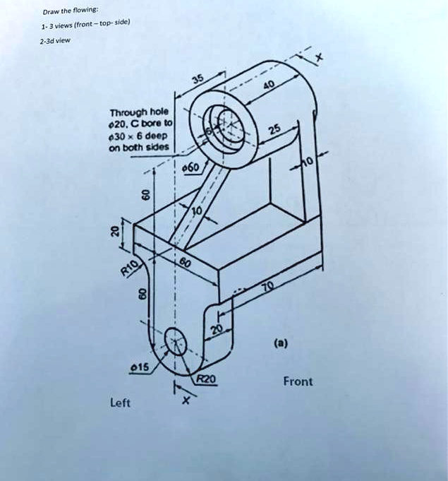 Draw the flowing: 1-3 views (front-top-side) 2-3d view Through hole ø20 ...