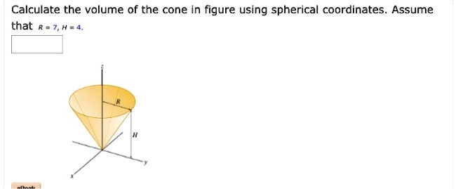 SOLVED: Calculate the volume of the cone in figure using spherical ...