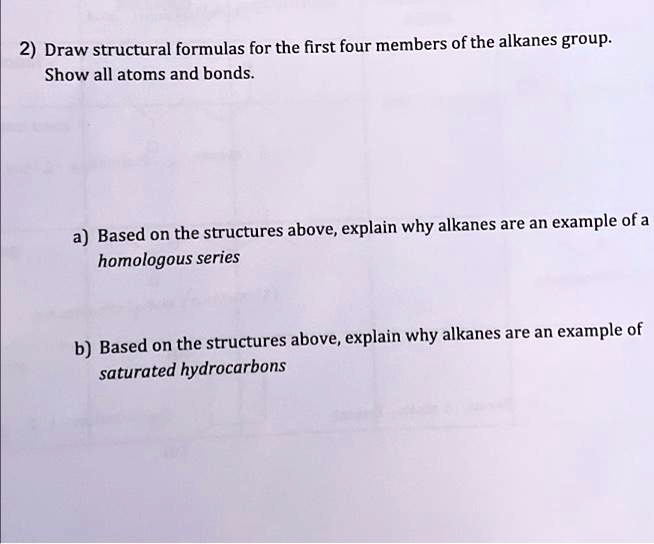 SOLVED: 2) Draw structural formulas for the first four members of the ...
