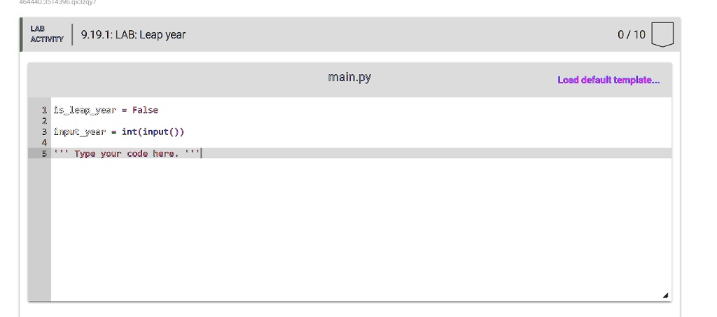 [GET ANSWER] LAB ACTIVITY 9.19.1: LAB: Leap year 1 isleapyear = False 2 3 inputyear = int(input ...