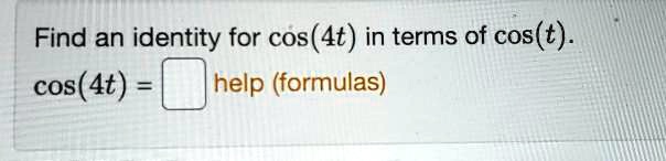 find an identity for cos4t in terms of cost cos4t help formulas 51455