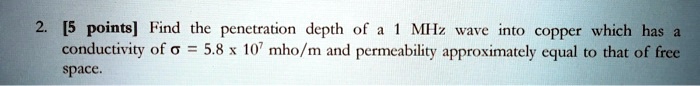SOLVED: 2. [5 points] Find the penetration depth of a 1 MHz wave into ...