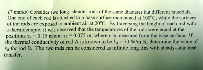 SOLVED: Consider two long, slender rods of the same diameter but ...