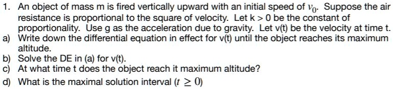 an object of mass m is fired vertically upward with an initial speed of vo suppose the air ...