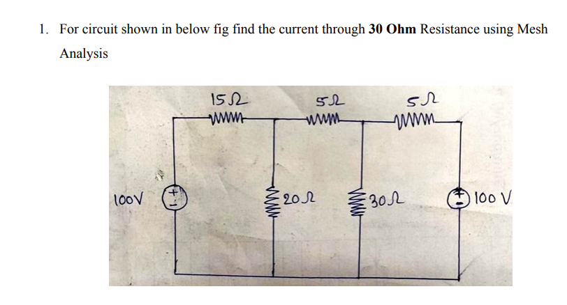 1. For circuit shown in below fig find the current through 3 0𝐎 𝐡 𝐦 Resistance using Mesh Analysis