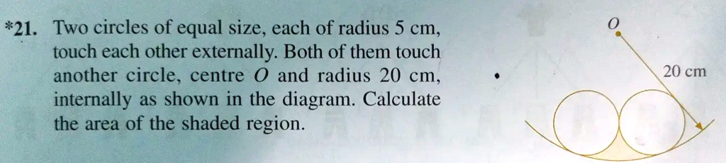 SOLVED: *21. Two circles of equal size, each of radius 5 cm; touch each other externally: Both ...