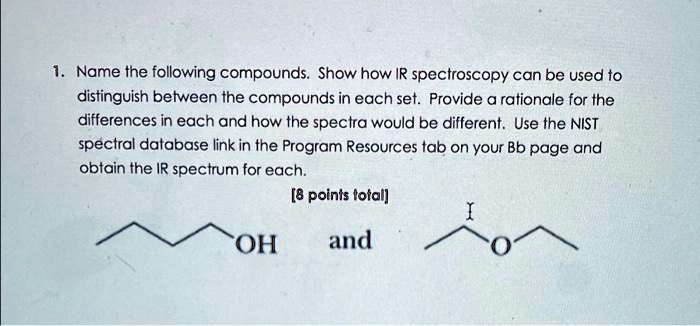 SOLVED: Name the following compounds. Show how IR spectroscopy can be used to distinguish ...