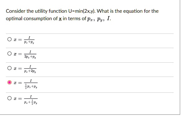 Consider the utility function U=min(2x,y). What is the equation for the optimal consumption of x ...