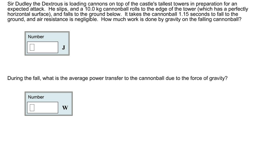 SOLVED: Sir Dudley the Dextrous is loading cannons on top f the castle ...