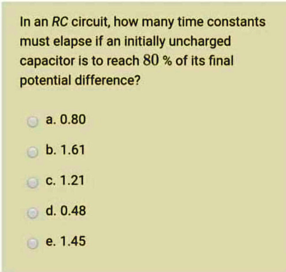 SOLVED: In an RC circuit; how many time constants must elapse if an ... SOLVED: In an RC circuit; how many time constants must elapse if an ...