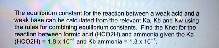 The equilibrium constant for the reaction between a weak...