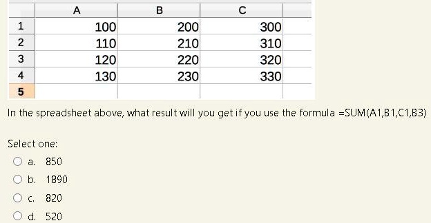[GET ANSWER] A B C 1 100 200 300 2 110 210 310 3 120 220 320 4 130 230 330 5 In the spreadsheet ...