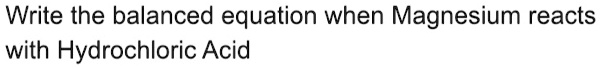 SOLVED: Write the balanced equation when Magnesium reacts with ...