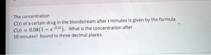The concentration C(t) of a certain drug in the bloodstream after t ...