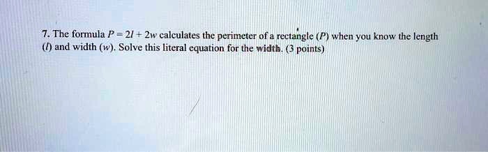 SOLVED: 7. The formula P = 2/ + Zw calculates the perimeter of ...
