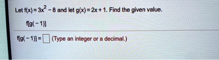 SOLVED: Let ffx) = 3x2 In 8 and Iet g(x) = 2x + 1. Find the given value fg( 1)] ilg( I) = (Type ...