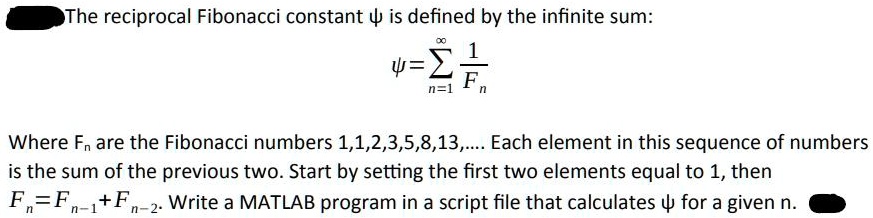 Solved Using Matlab Please Show Script The Reciprocal Fibonacci Constant Is Defined By The