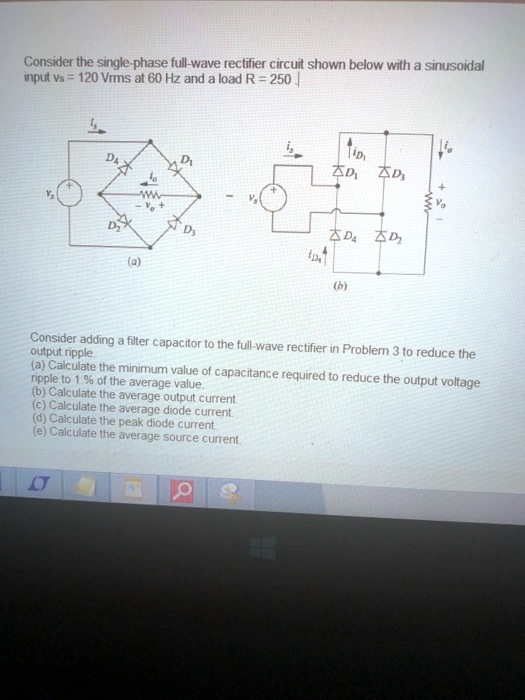 SOLVED: Consider the single-phase full-wave rectifier circuit shown below with a sinusoidal ...