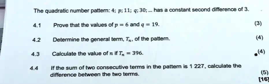 The quadratic number pattern: 4; p; 11; q; 30; ... has a constant second difference of 3. 4.1 ...