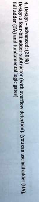 Design - Advanced: (20%) Design a four-bit adder-subtractor (with ...