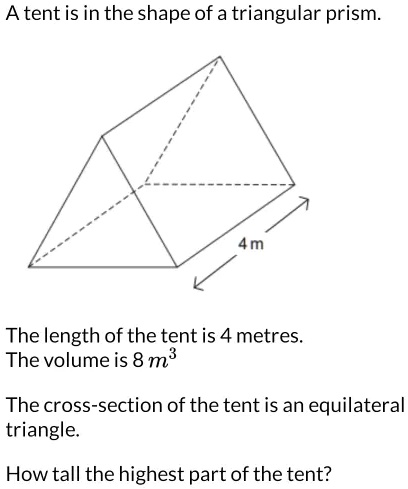 A tent is in the shape of a triangular prism 4m The length of the tentis 4 metres The volume is ...